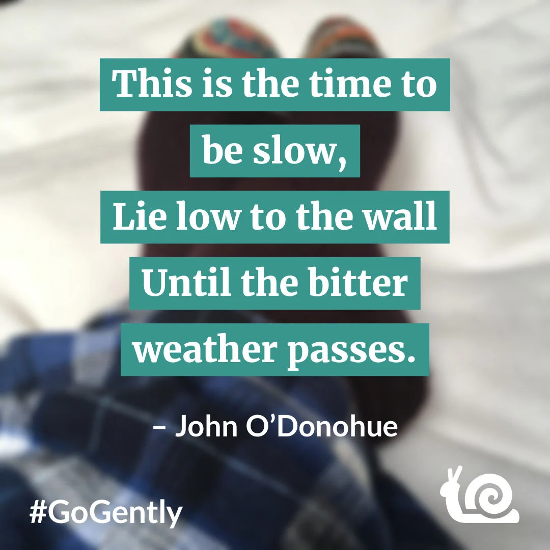 Now more than ever, this is the time to be slow — Go Gently with ...