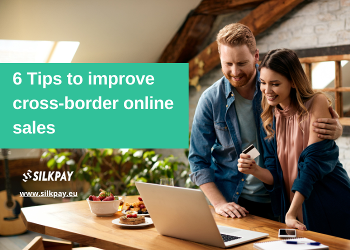 6 Tips to improve cross-border online sales — Silkpay.eu