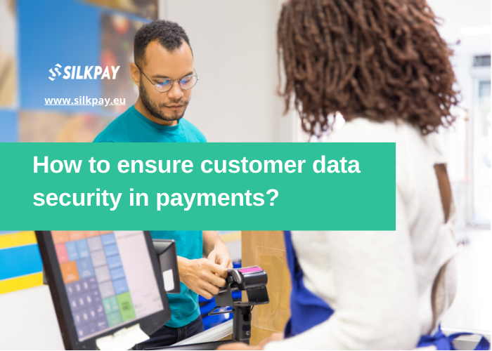 How to ensure customer data security in payments? — Silkpay.eu