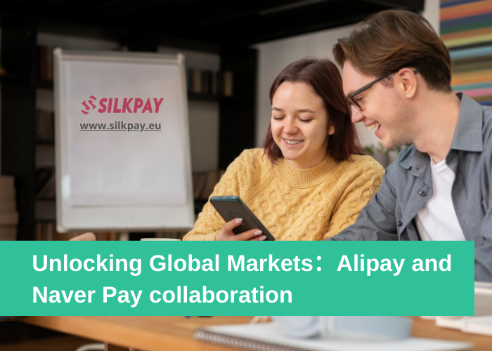 Unlocking Global Markets：Alipay and Naver Pay collaboration — Silkpay.eu