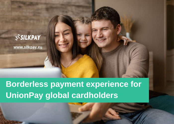 Borderless payment experience for UnionPay global cardholders — Silkpay.eu