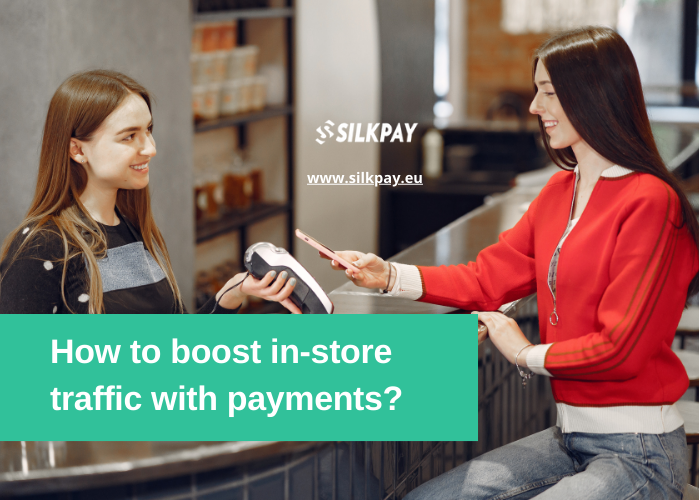 How to boost in-store traffic with payments? — Silkpay.eu