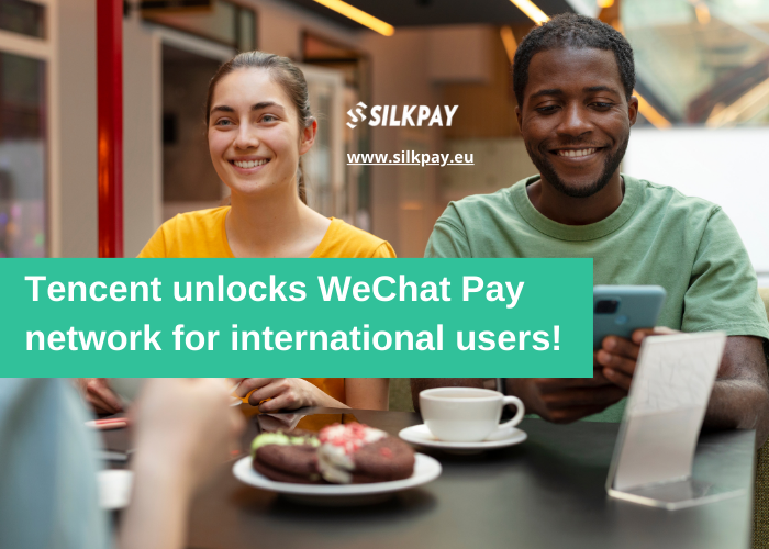 Tencent unlocks WeChat Pay network for international users! — Silkpay.eu