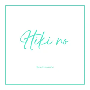 Hawaiian Word of the Week: Hiki no — She Lives Aloha