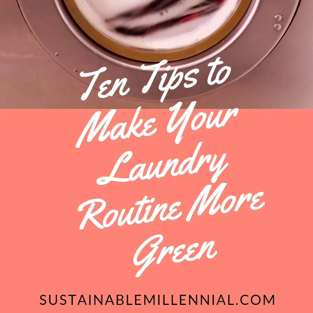 Ten Tips To Make Your Laundry Routine More Green Sustainable Millennial ten-tips-to-make-your-laundry-routine-more-green-sustainable-millennial
