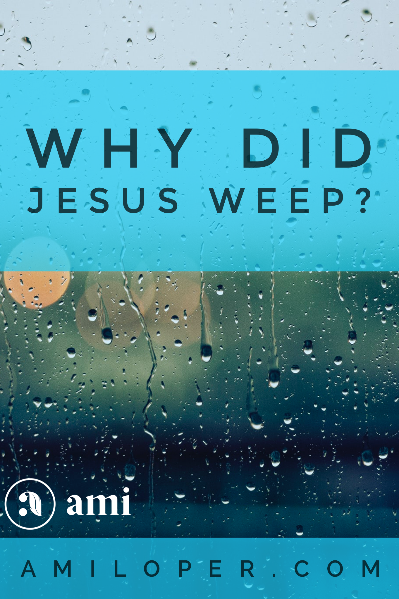Why Did Jesus Weep? — Ami Loper