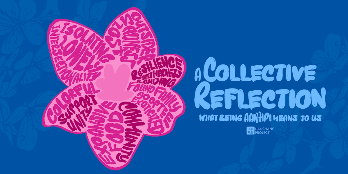 A Collective Reflection: What Being AANHPI Means to Us — Nanchang Project