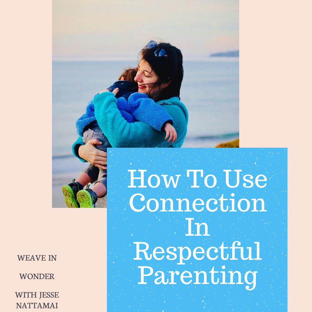 How To Use Connection In Respectful Parenting — Weave In Wonder