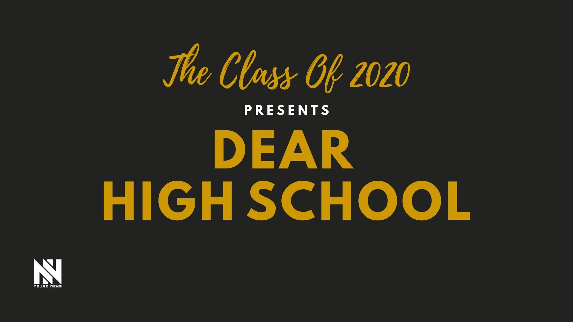 The Class of 2020 presents Dear High School — Neuse News