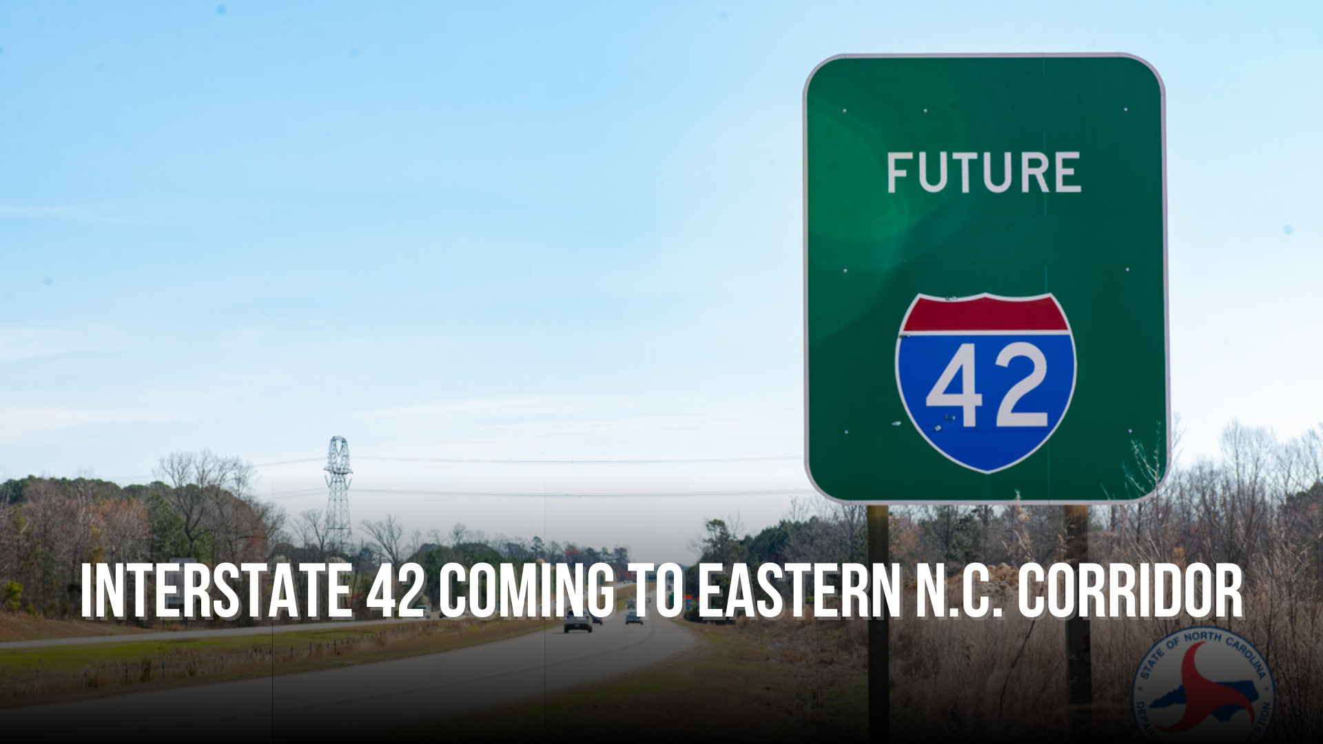 NCDOT: Interstate 42 Coming to Eastern N.C. Corridor — Neuse News