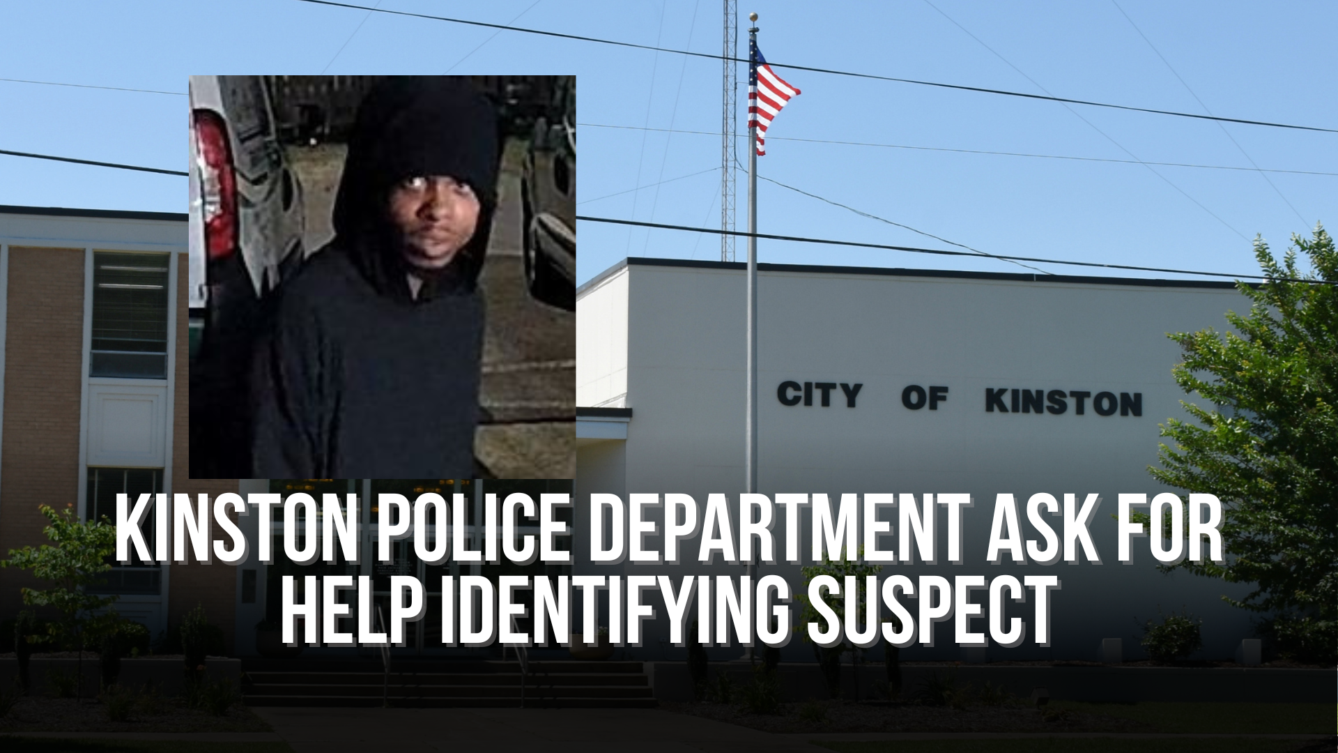 Kinston Police Department ask for help identifying suspect — Neuse News