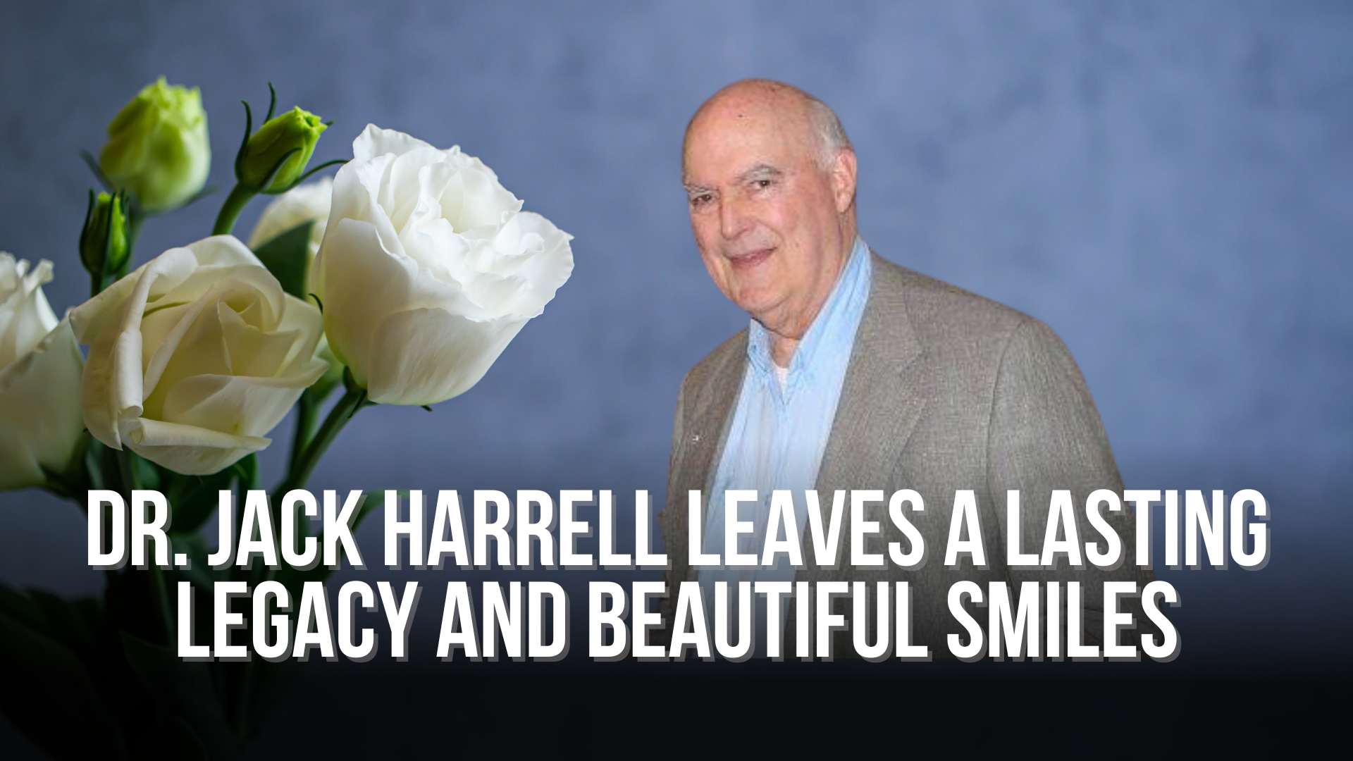 Dr. Jack Harrell leaves a lasting legacy and beautiful smiles — Neuse News