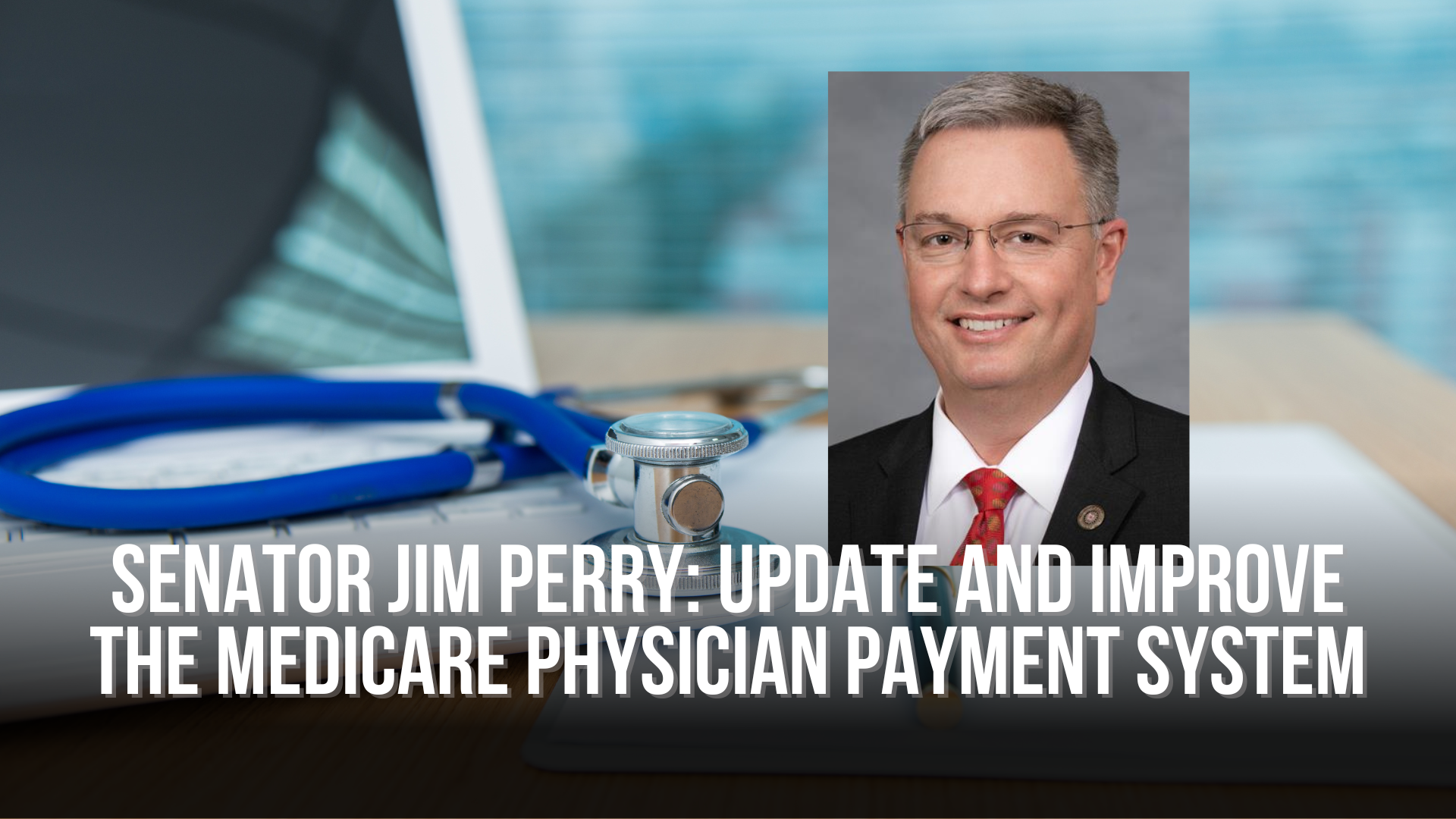 Senator Jim Perry: Update and improve the Medicare physician payment ...