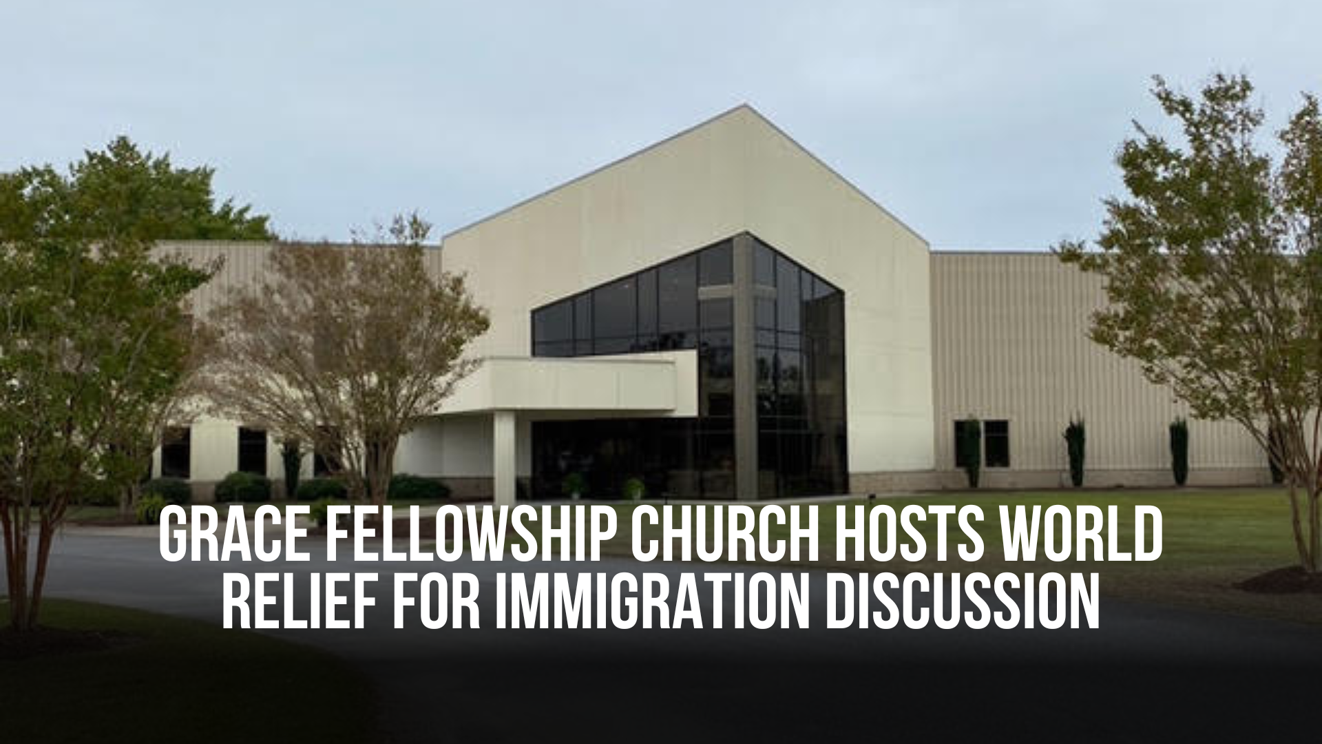 Grace Fellowship Church hosts World Relief for immigration discussion — Neuse News