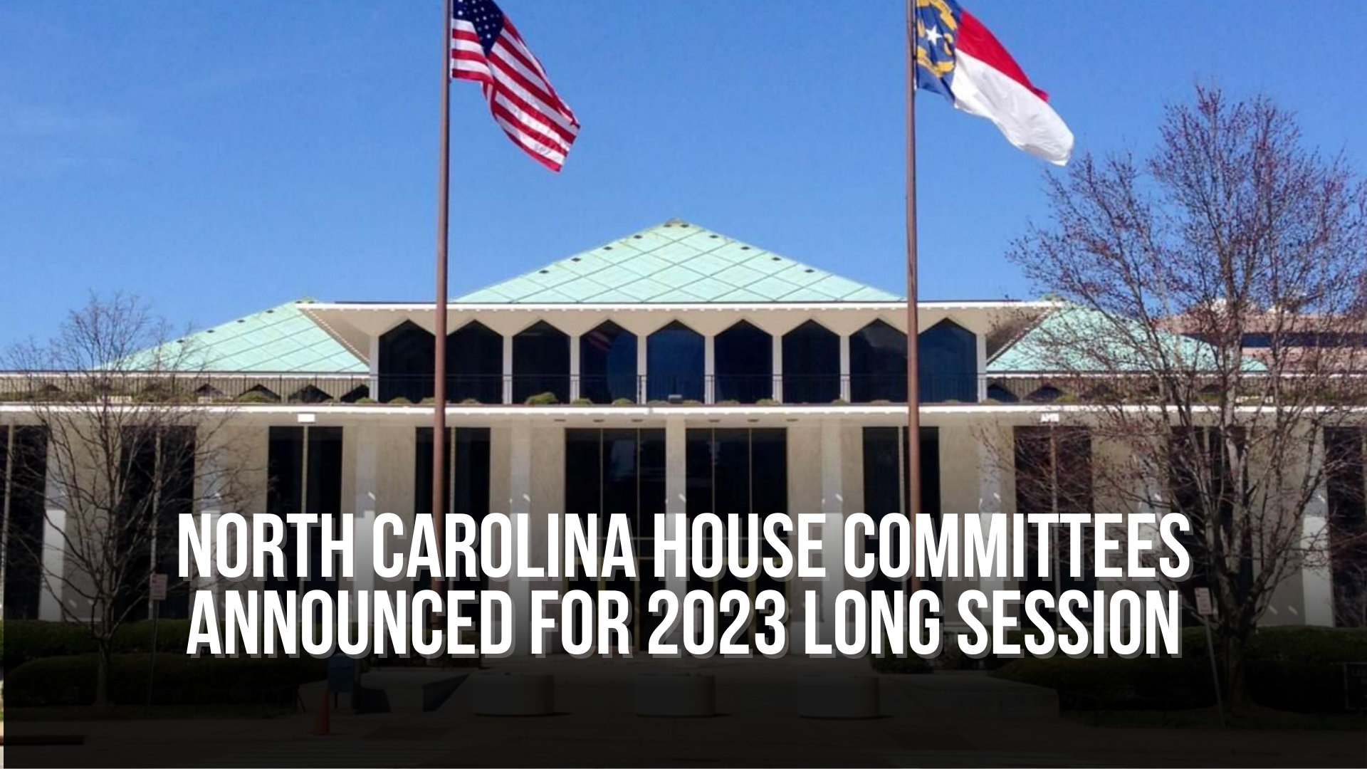North Carolina House Committees Announced for 2023 Long Session — Neuse ...