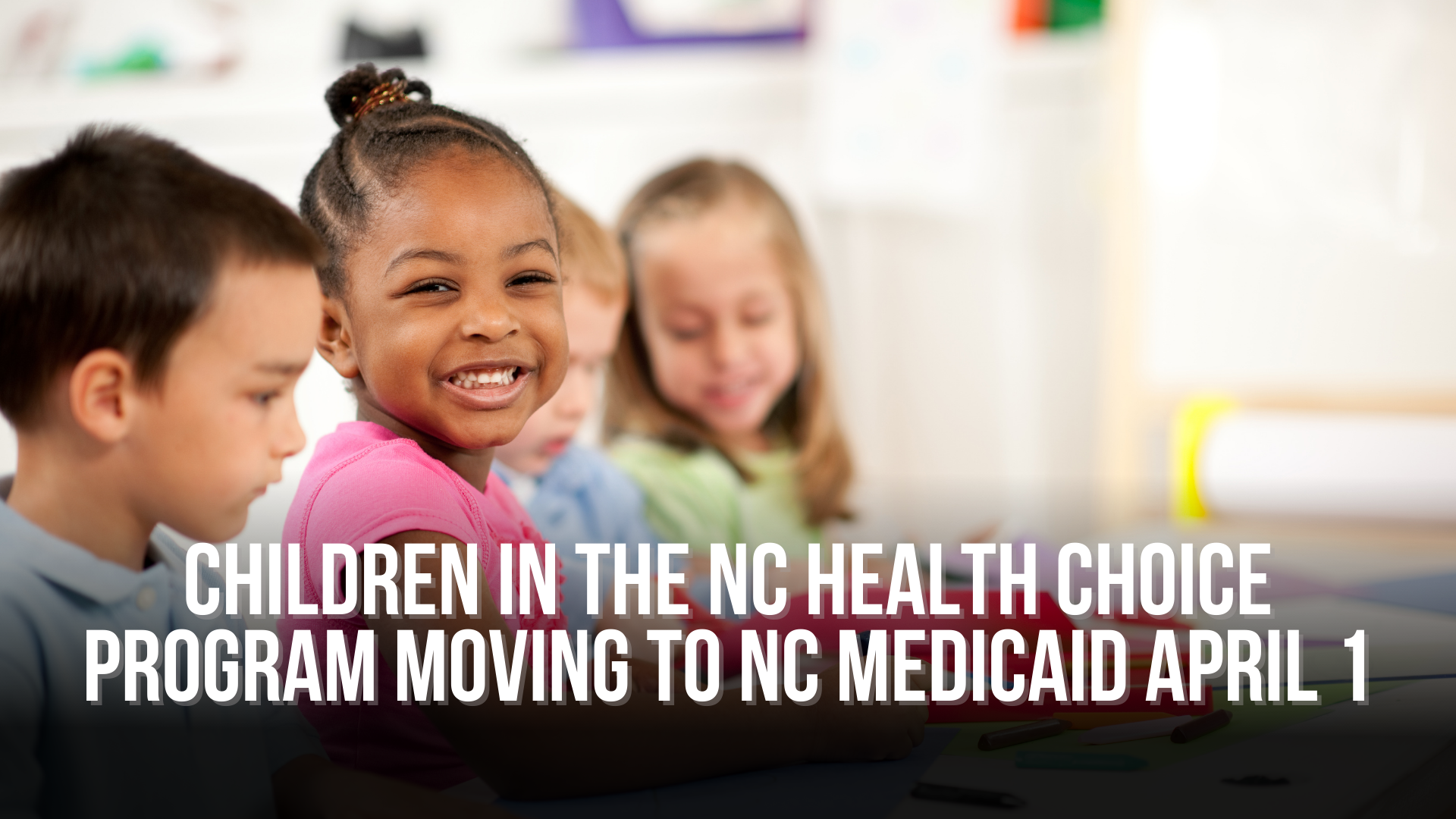 Children in the NC Health Choice Program moving to NC Medicaid April 1 ...