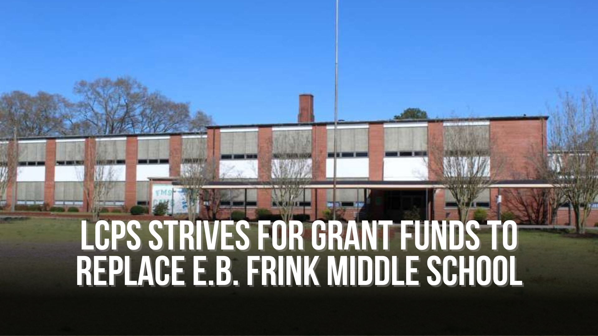 LCPS strives for grant funds to replace E.B. Frink Middle School ...