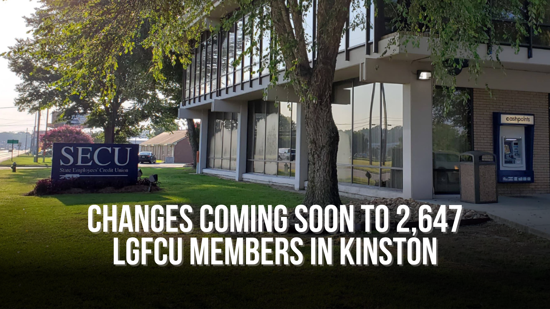 Changes coming soon to 2,647 LGFCU members in Kinston — Neuse News