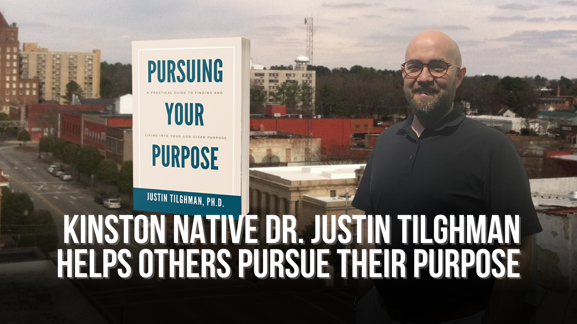 Kinston Native Dr. Justin Tilghman Helps Others Pursue Their Purpose ...