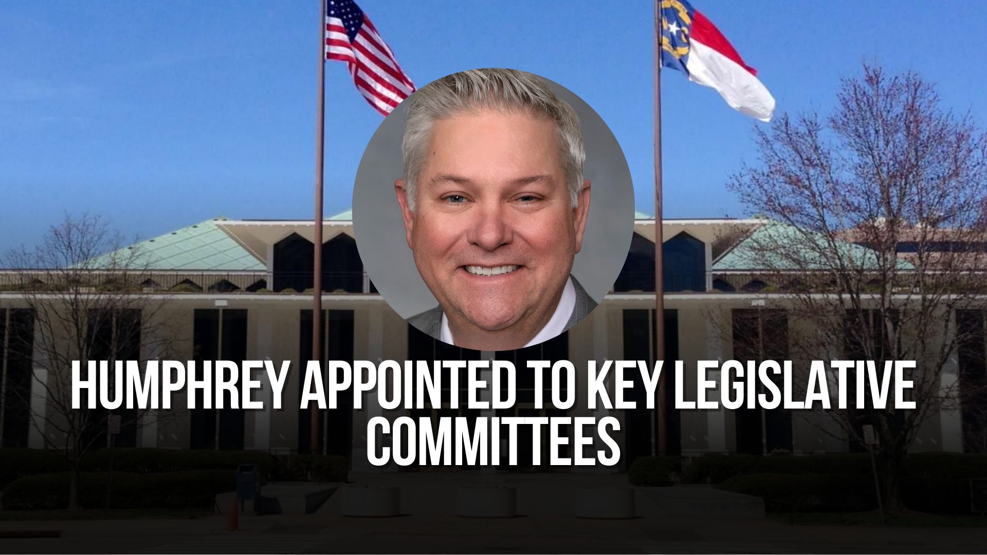 Humphrey appointed to key legislative committees — Neuse News