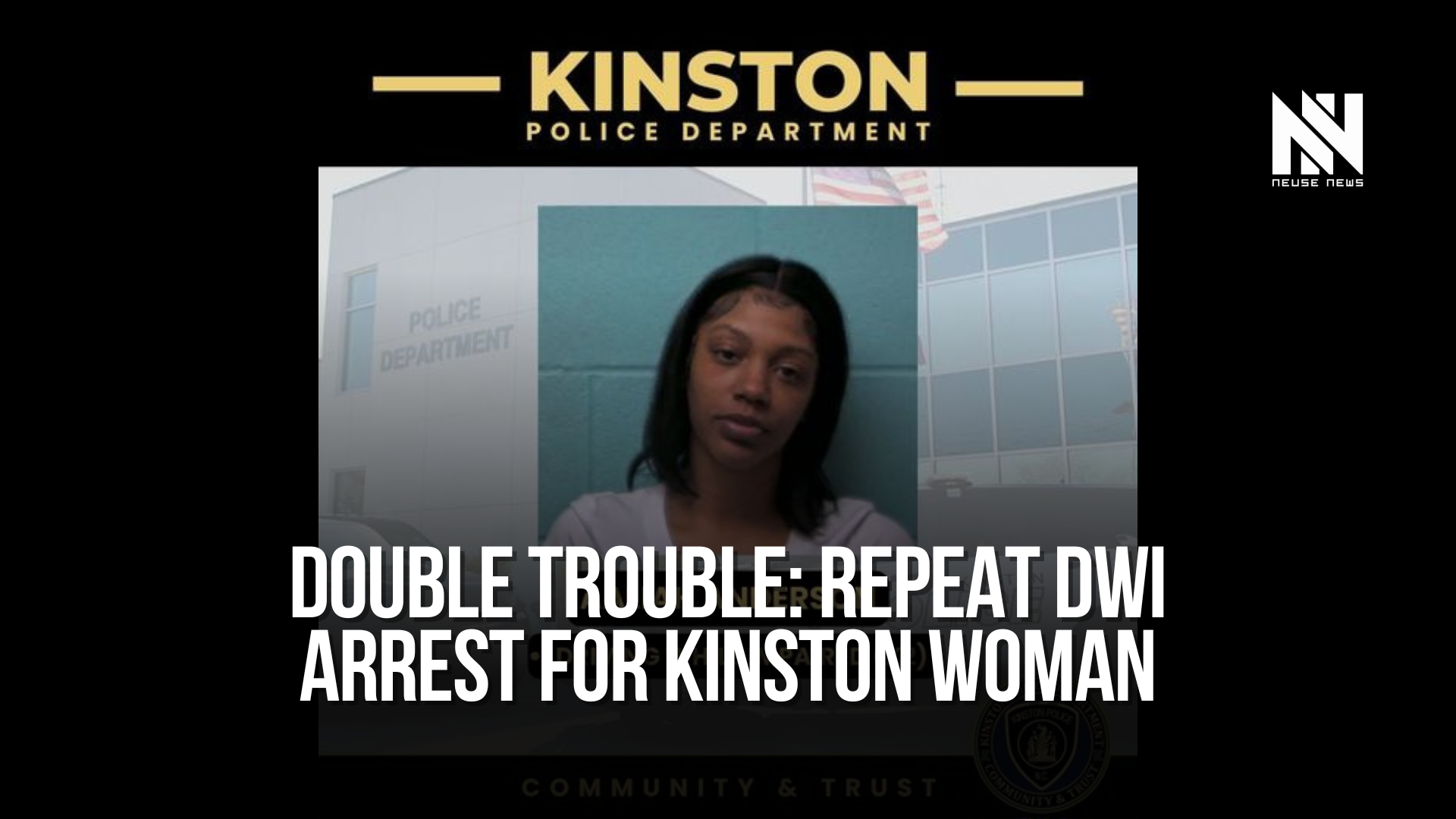 Double Trouble: Repeat DWI arrest for Kinston woman — Neuse News