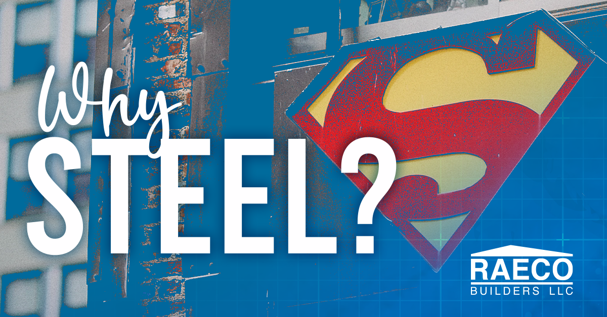 Why Steel? — Raeco Builders // Custom buildings, concrete, and full ...