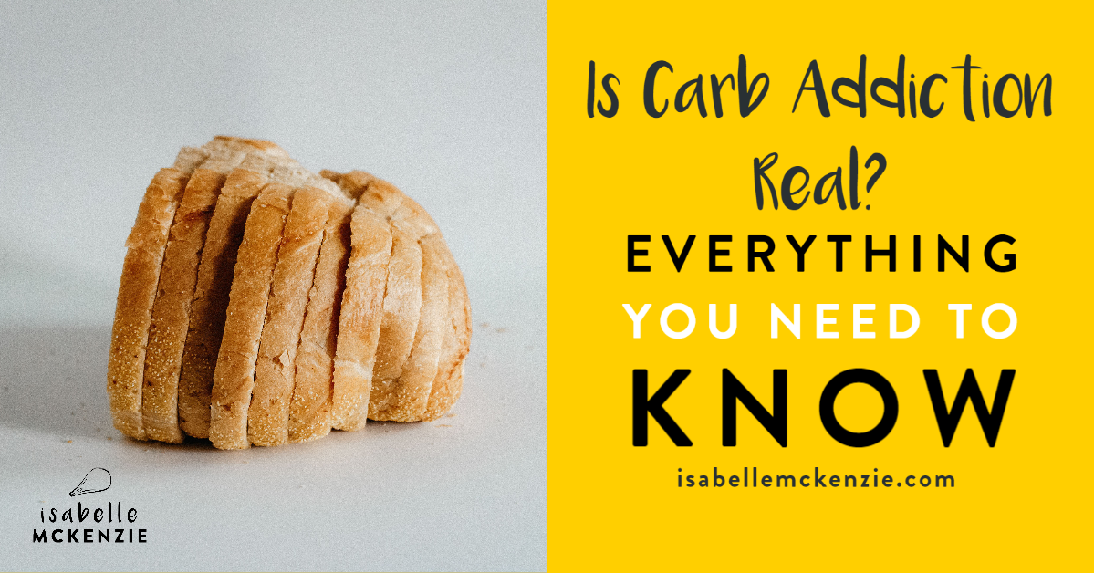 Is Carb Addiction Real? Here's Everything You Need to Know! — Isabelle ...