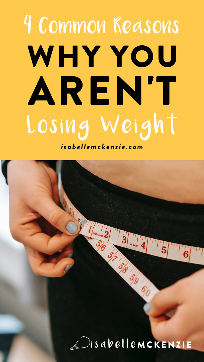 4 Common Reasons Why You Aren't Losing Weight — Isabelle McKenzie
