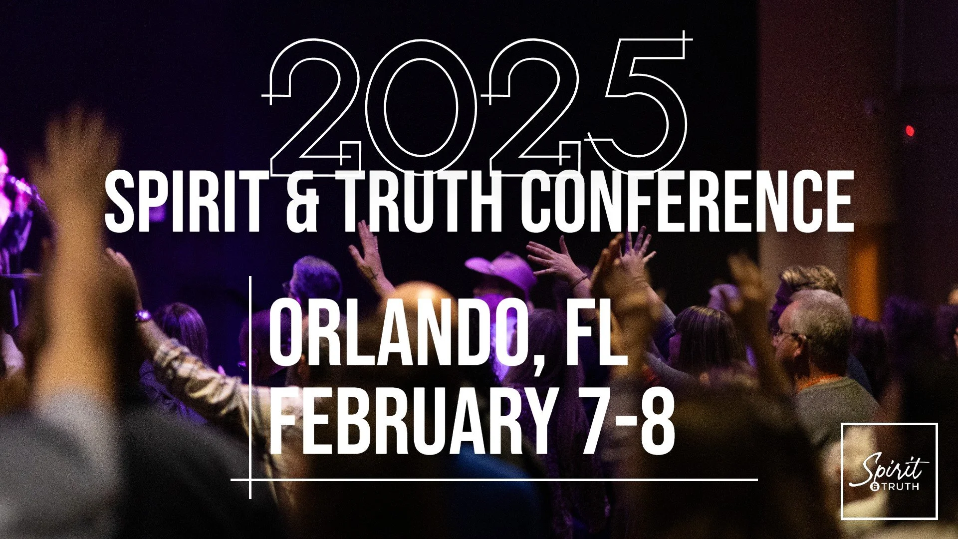 2025 Spirit & Truth Conference - Orlando, FL — Spirit & Truth