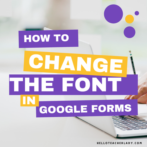 How to Change the Font in Google Forms — helloteacherlady.com