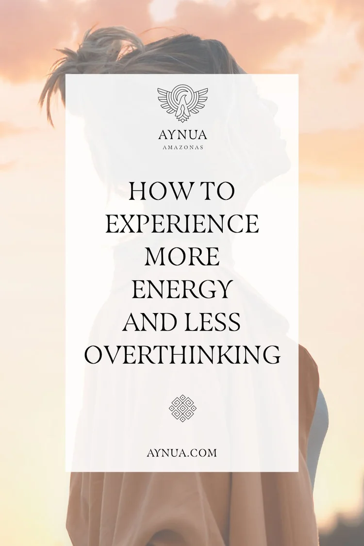 How to Experience More Energy & Less Overthinking — AYNUA