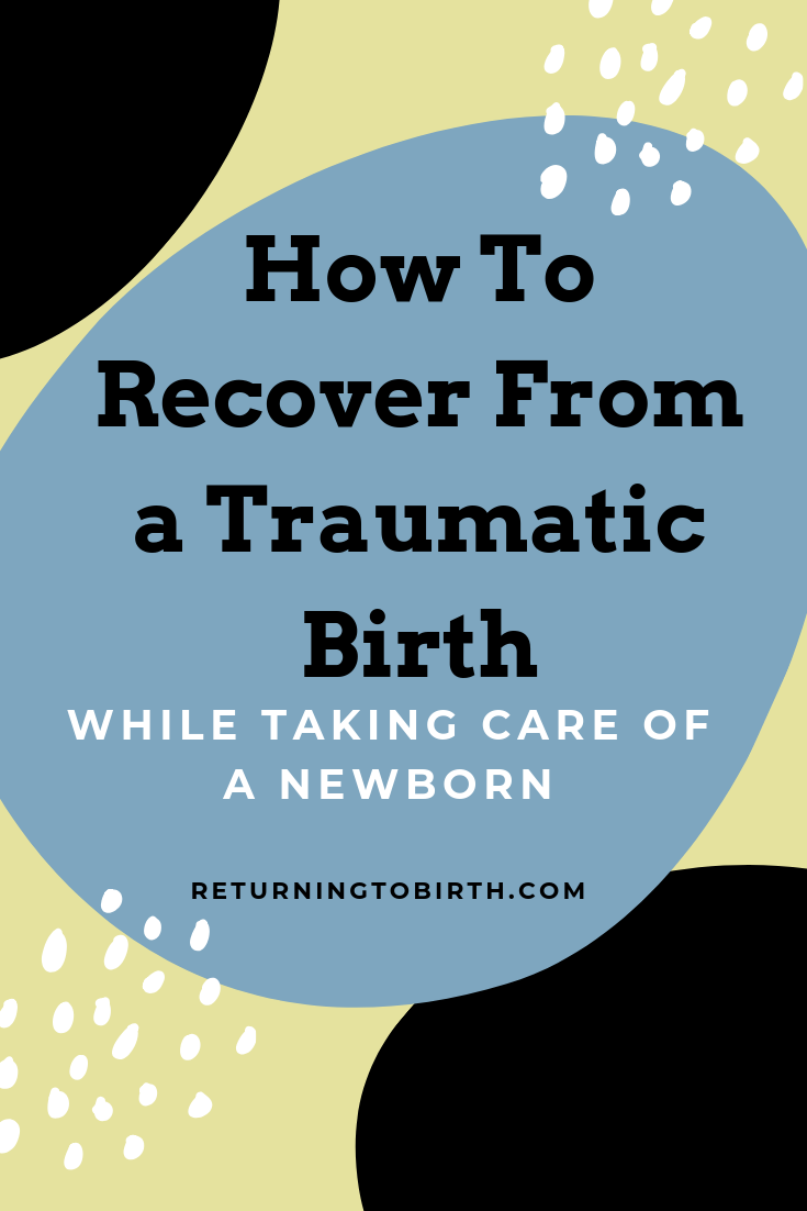 How to Recover From a Traumatic Birth While Taking Care of a Newborn ...