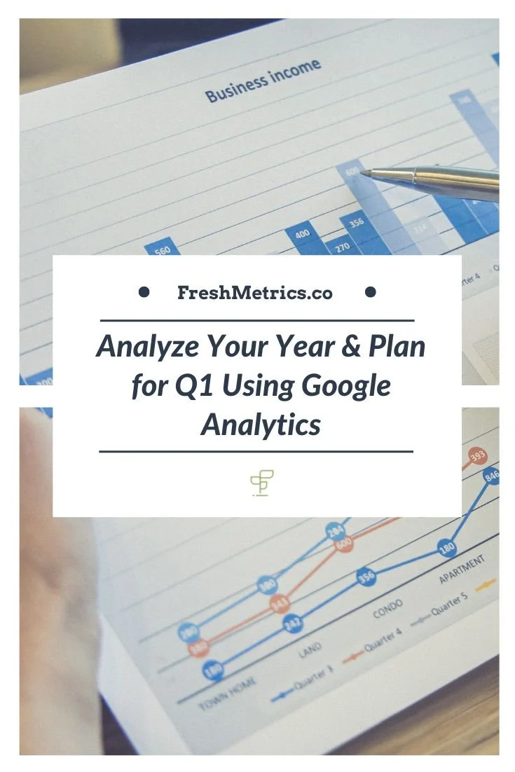 Analyze Your Year & Plan for Q1 Using Google Analytics — Fresh Metrics