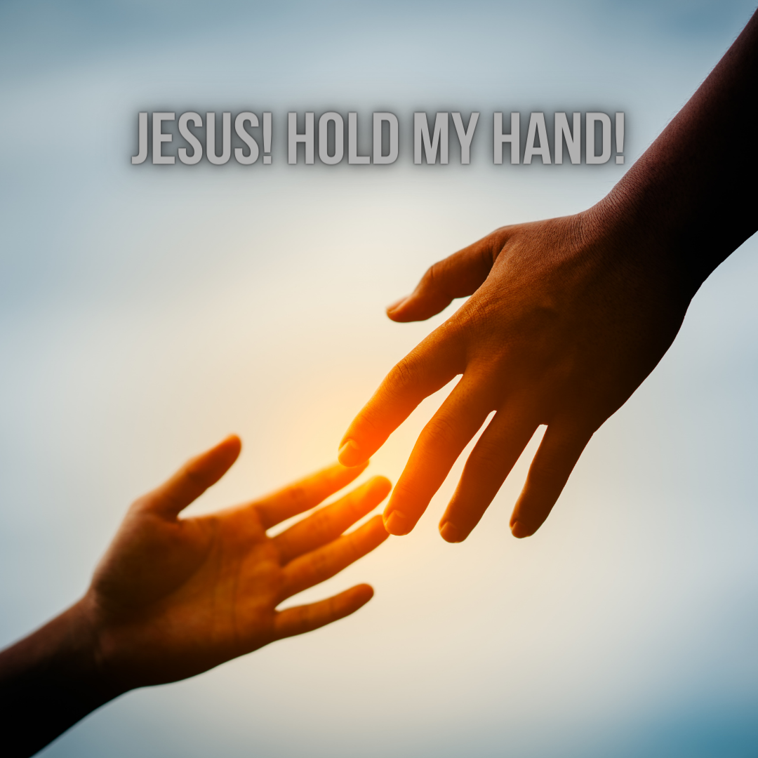 JESUS HOLD MY HAND! — Tom Anglin
