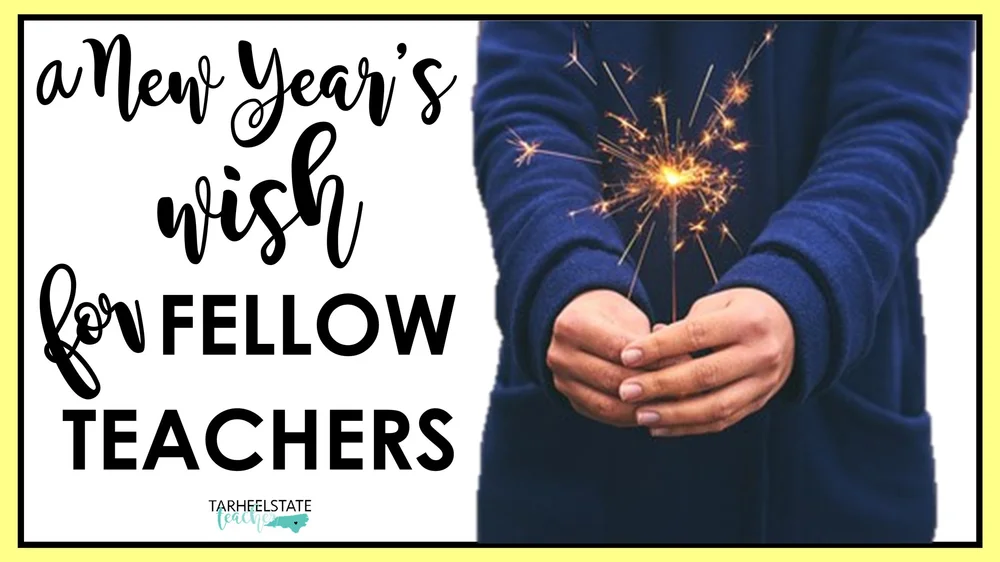 My New Year's Wish for You — Tarheelstate Teacher