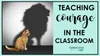Courage Activities and Lessons for the Classroom — Tarheelstate Teacher