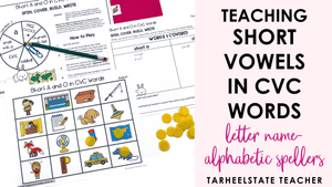 Teaching Short Vowels in CVC Words - Letter Name-Alphabetic Spellers ...
