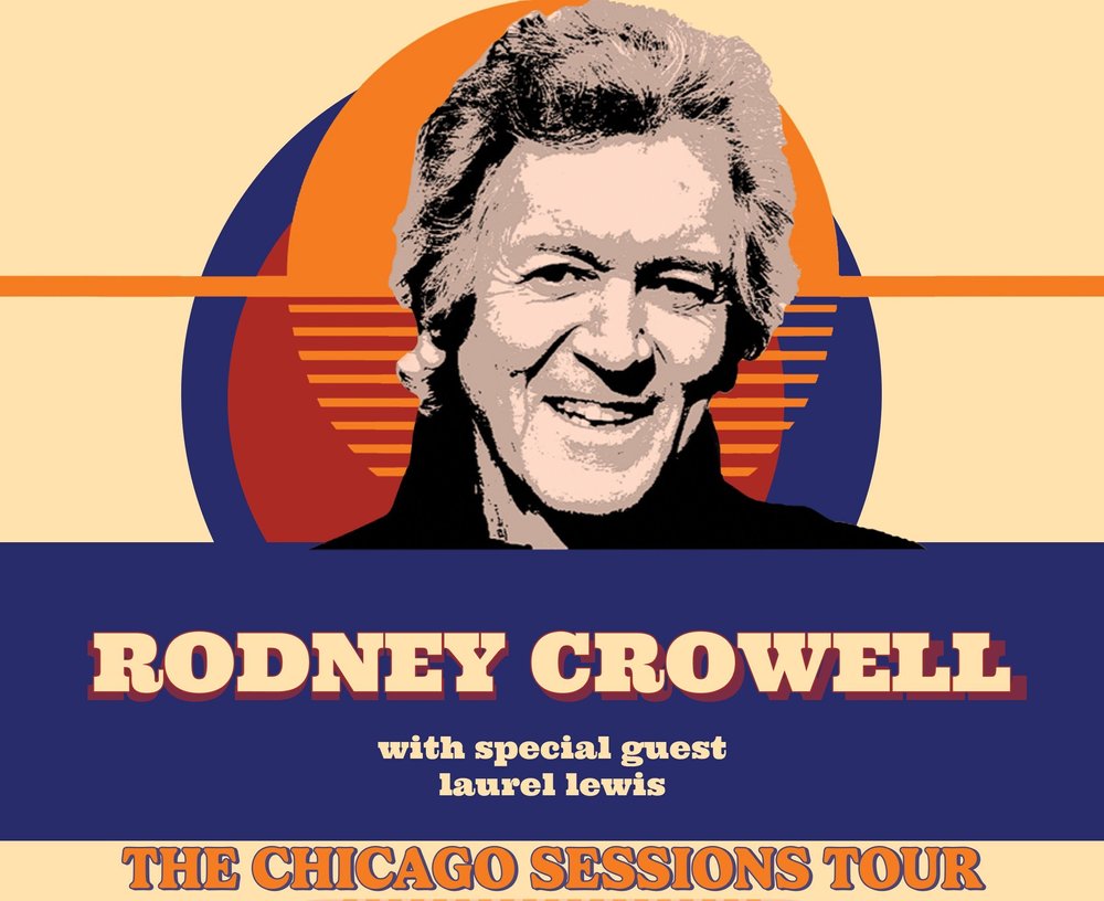Rodney Crowell // The Chicago Sessions Tour with special guest Laurel Lewis