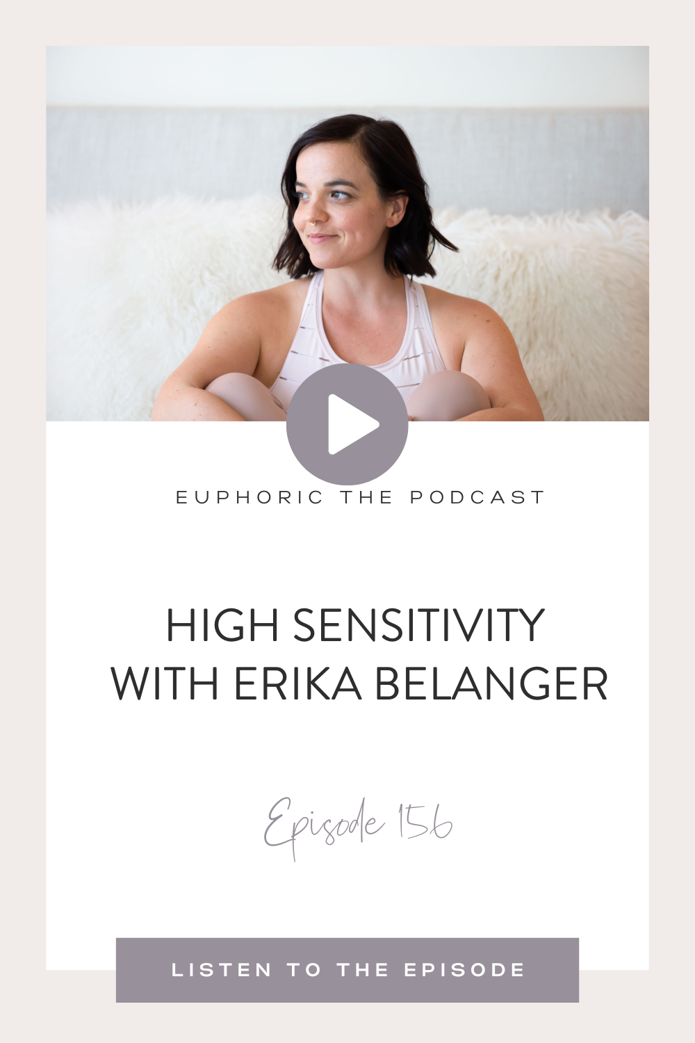 Ep 156: High Sensitivity with Erika Belanger — Euphoric