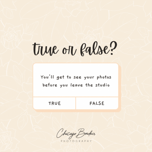 True or False? You'll get to see your photos before you leave the ...