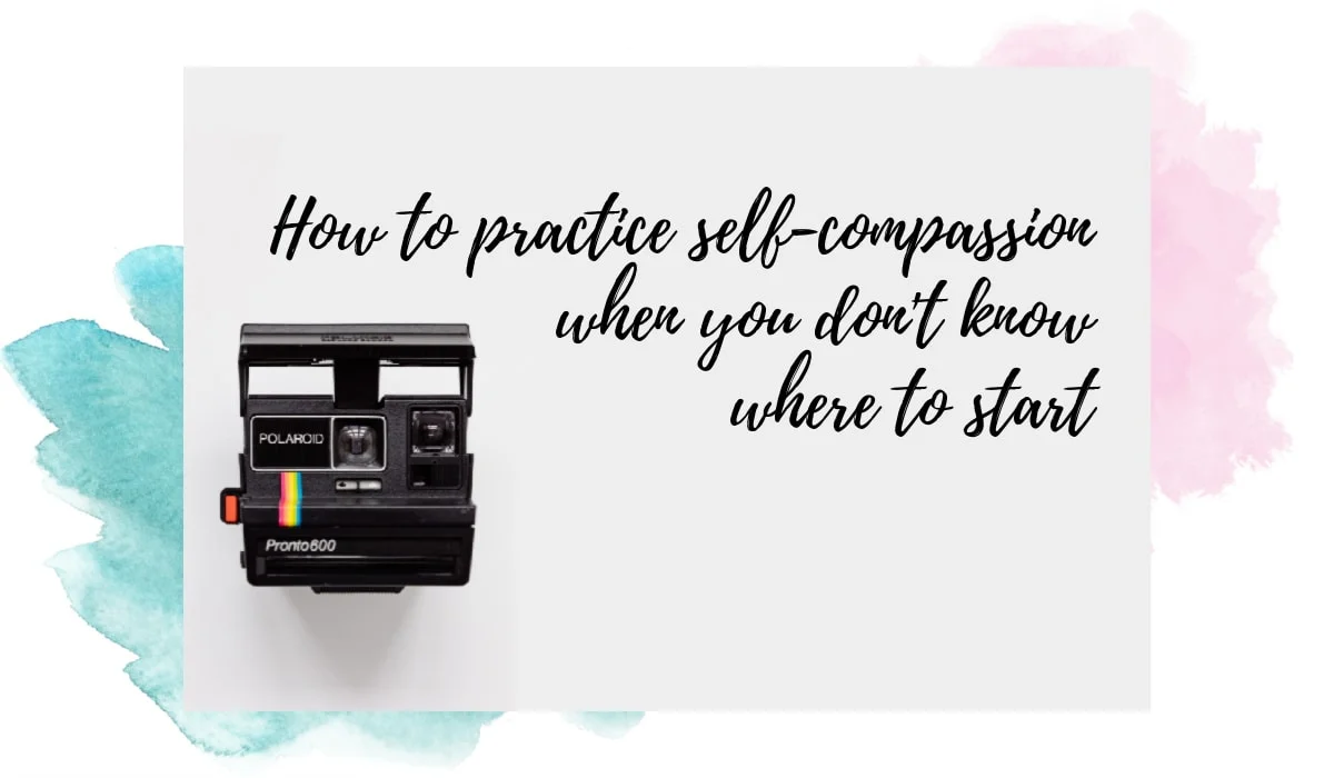 How to practice self-compassion when you don't know where to start ...