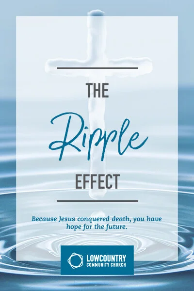 The Ripple Effect — Lowcountry Community Church | Bluffton, SC