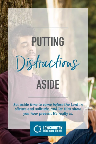 Putting Distractions Aside — Lowcountry Community Church | Bluffton, SC
