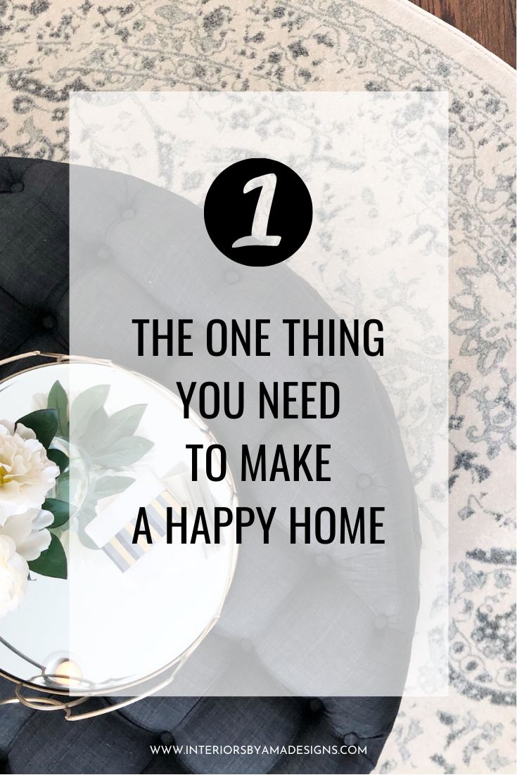 How to Create a "Happy Home" — AMA DESIGNS & INTERIORS
