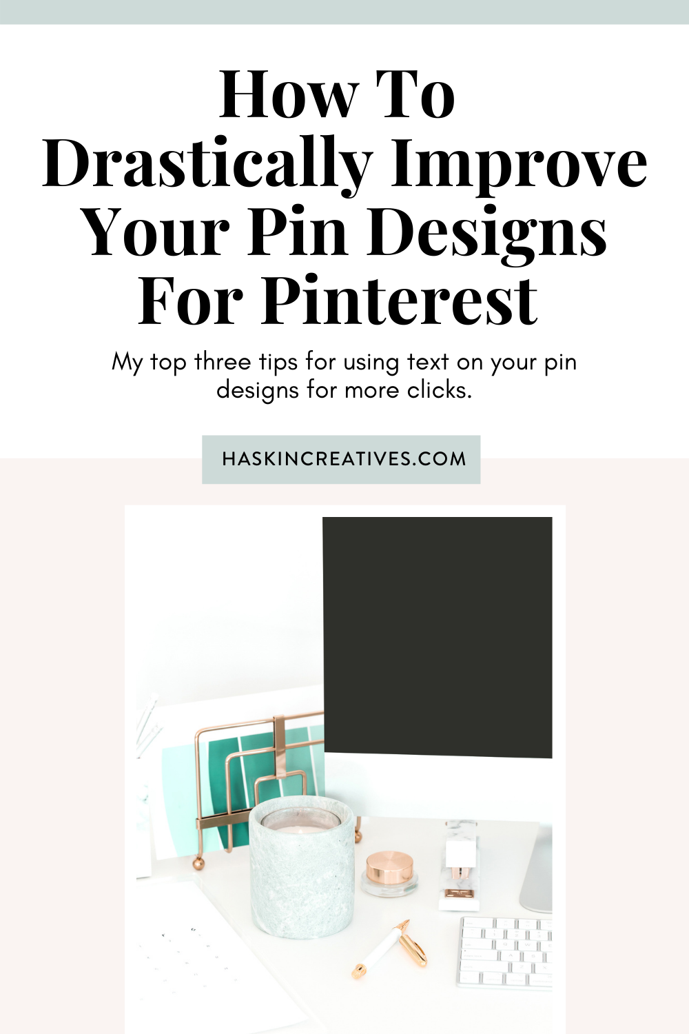 How To Create Click-Worthy Pin Designs — Haskin Creatives