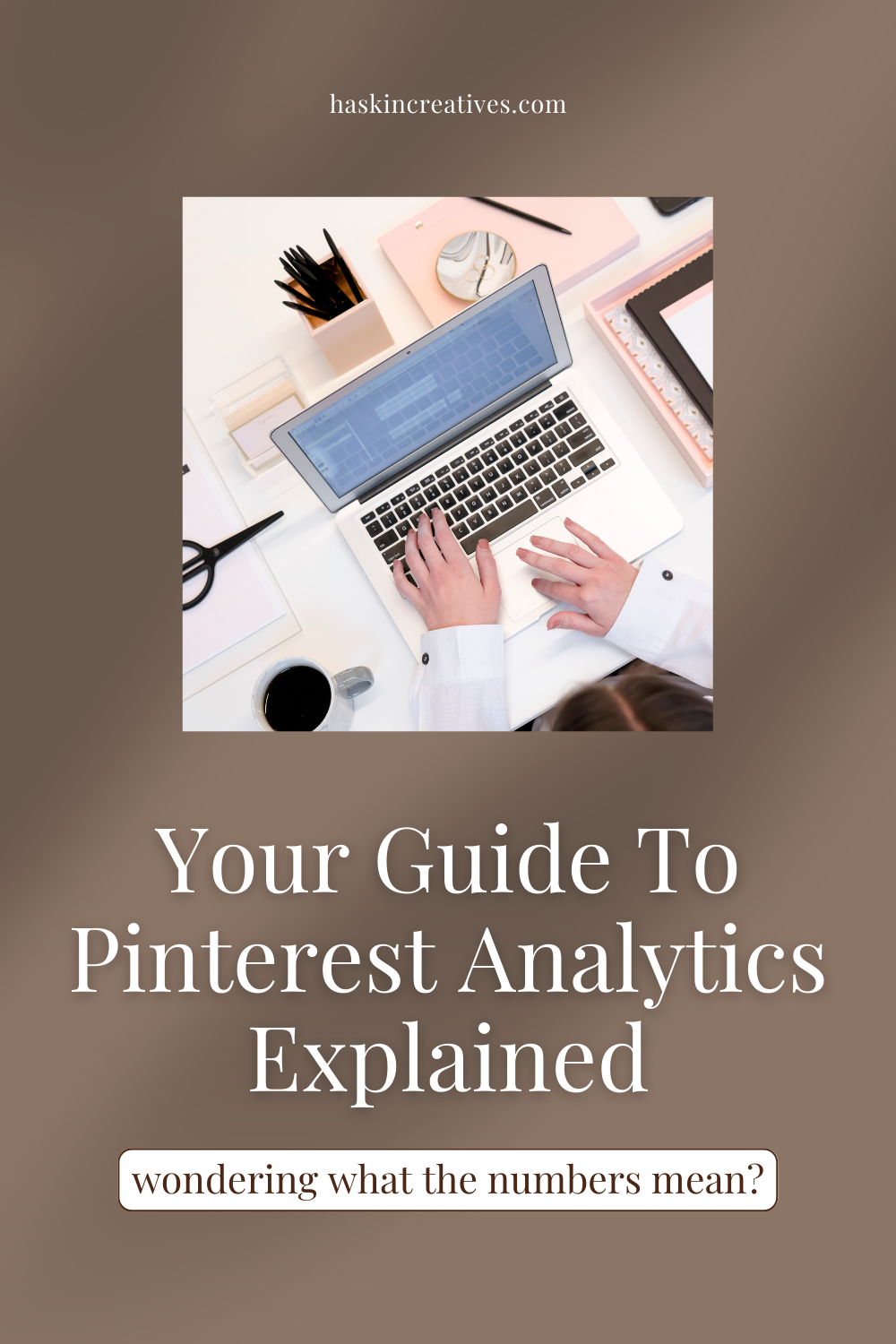 Your Pinterest Analytics Explained — Haskin Creatives