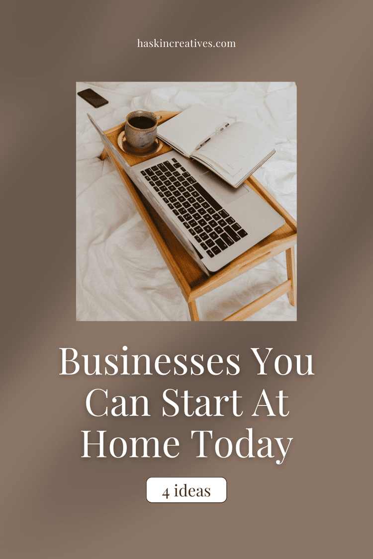 4 Businesses You Can Start At Home Today — Haskin Creatives