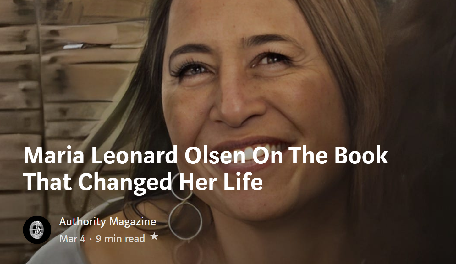 Authority Magazine: Maria Leonard Olsen On The Book That Changed Her ...
