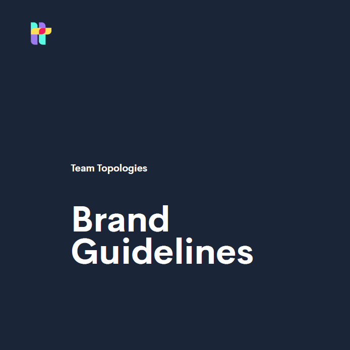 Brand Guidelines — Team Topologies - Organizing for fast flow of value Brand Guidelines — Team Topologies - Organizing for fast flow of value