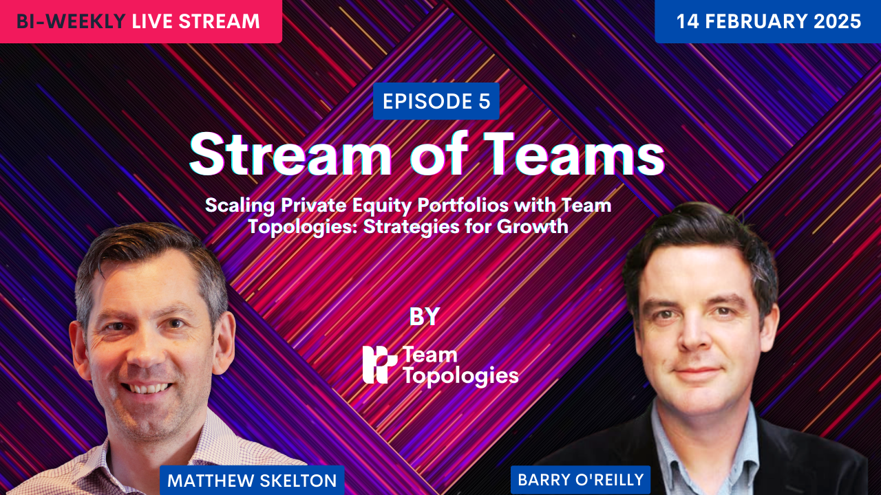 Stream of Teams — Team Topologies - Organizing for fast flow of value